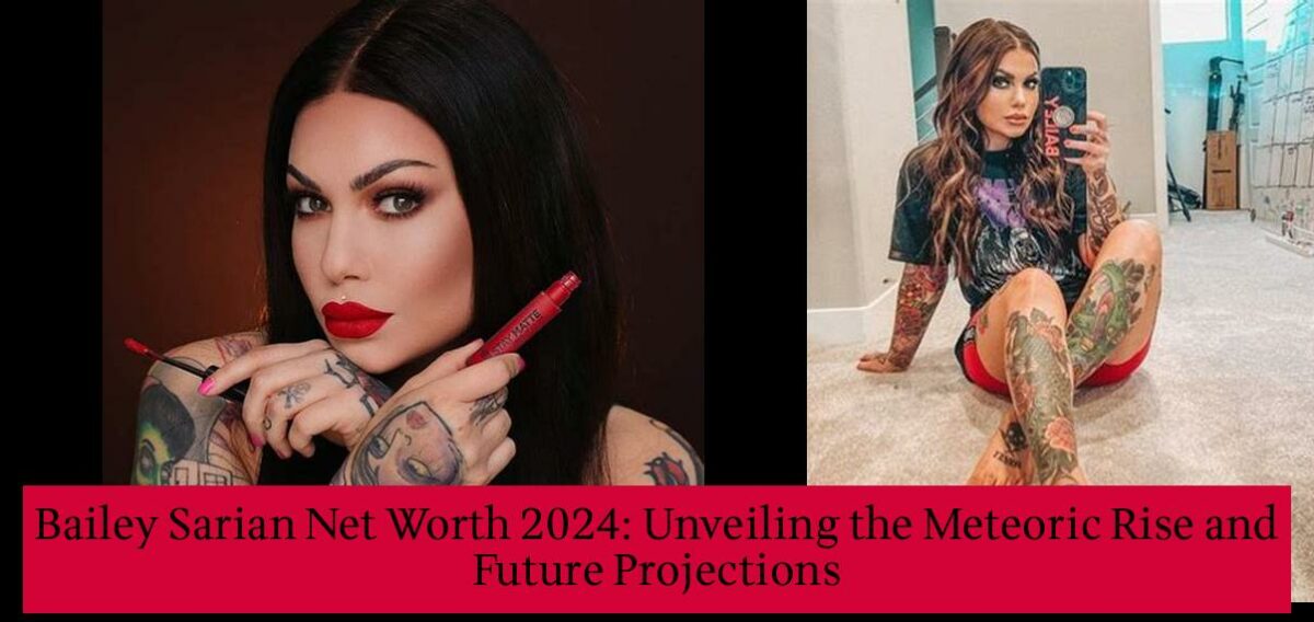 Bailey Sarian Net Worth 2024 Unveiling The Meteoric Rise And Future